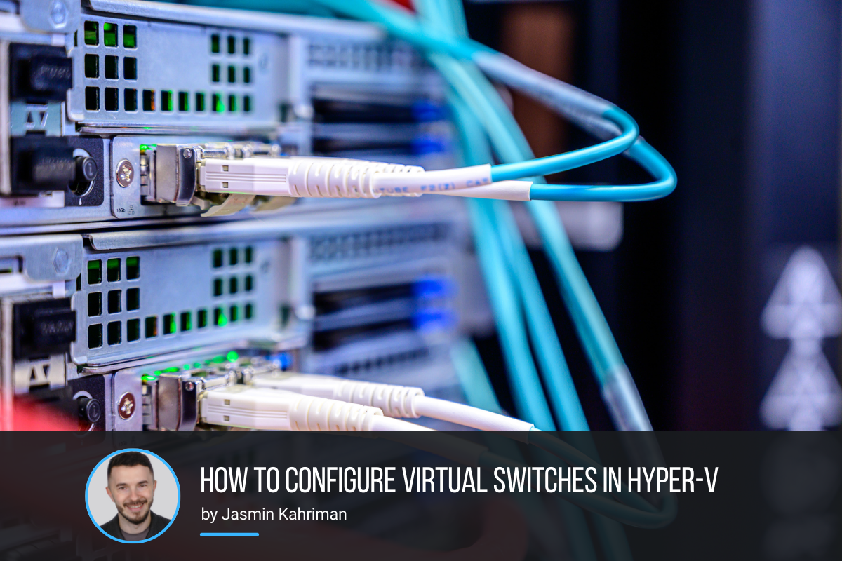 How to Configure Virtual Switches in Hyper-V (2025 Guide) - Jasmin Kahriman - IT Pro, Blogger ...